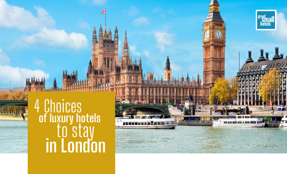 4 choices of luxury hotels to stay in London | Great Small Hotels