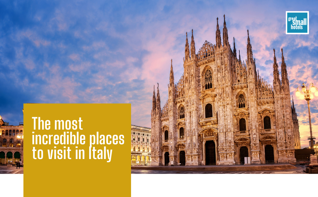 The most incredible places to visit in Italy | Great Small Hotels