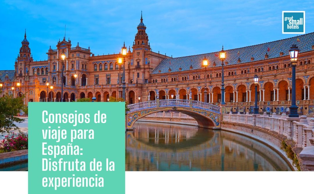 Consejos de viaje para España: Disfruta de la experiencia | GSH